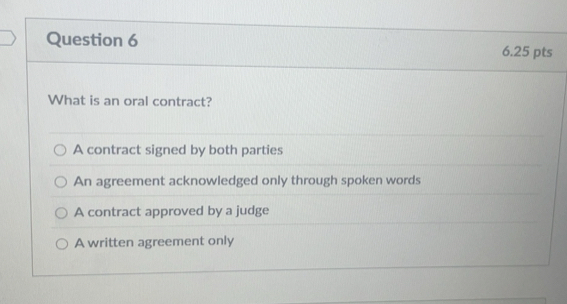 Solved: What is an oral contract? A contract signed by both parties An ...