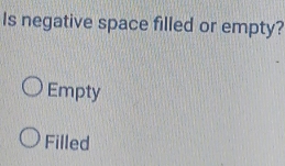 Solved: Is negative space filled or empty? Empty Filled [Math]