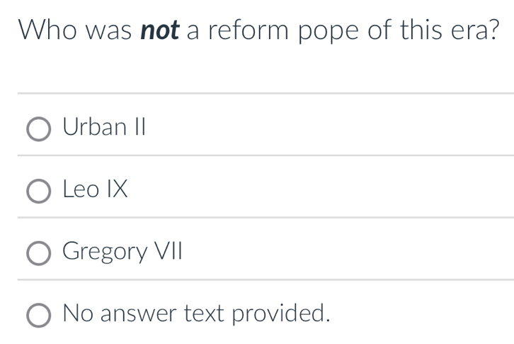 Solved: Who was not a reform pope of this era? Urban II Leo IX Gregory ...