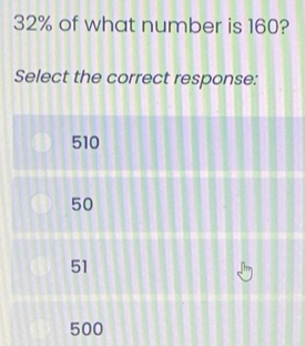 Solved: 32% of what number is 160? Select the correct response: 510 50 ...