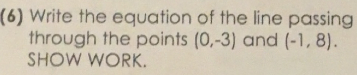 Solved: (6) Write the equation of the line passing through the points ...