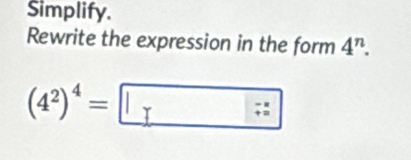 Solved: Simplify. Rewrite the expression in the form 4^n. (4^2)^4= |Rightarrow [Math]