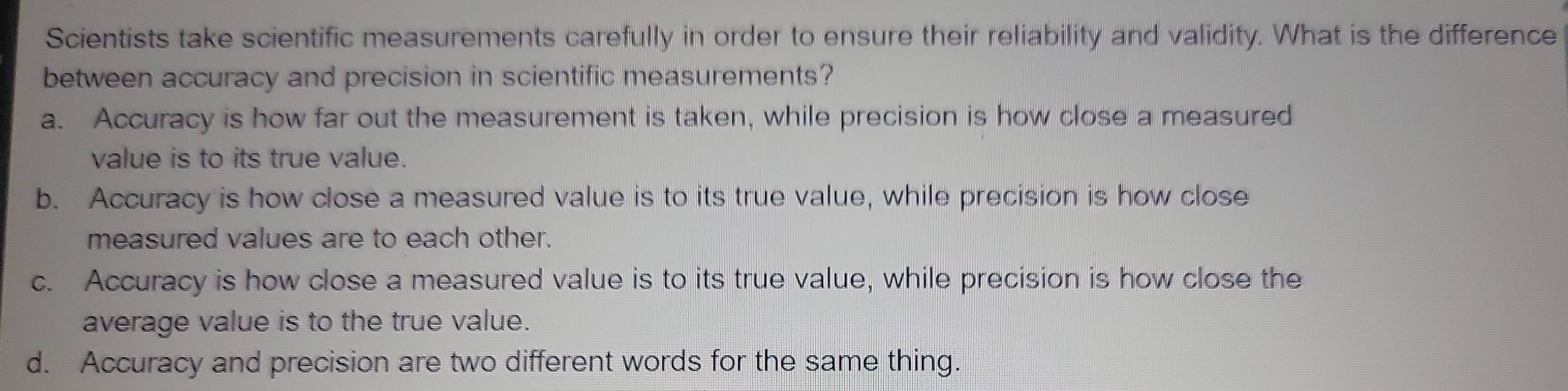Solved: Scientists take scientific measurements carefully in order to ...