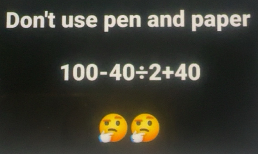 Solved: Don't use pen and paper 100-40/ 2+40 [Math]