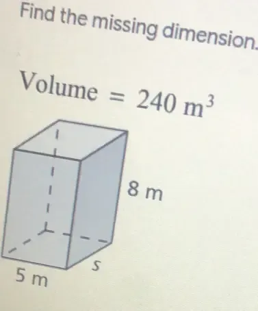 Solved: Find the missing dimension Volume =240m^3 [Math]