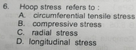 Solved: Hoop stress refers to : A. circumferential tensile stress B ...