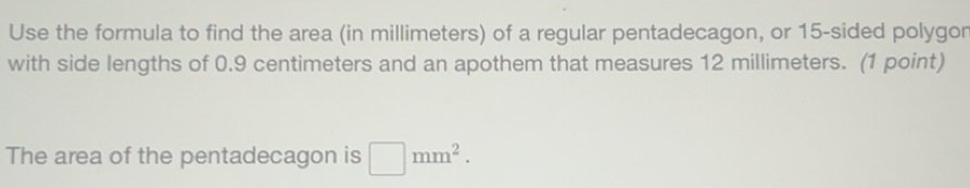 Solved: Use the formula to find the area (in millimeters) of a regular ...