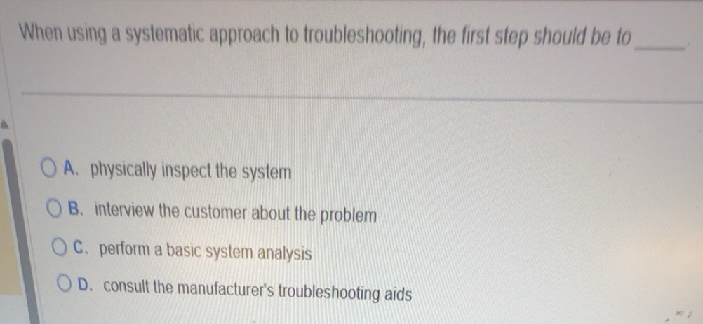 Solved: When using a systematic approach to troubleshooting, the first ...
