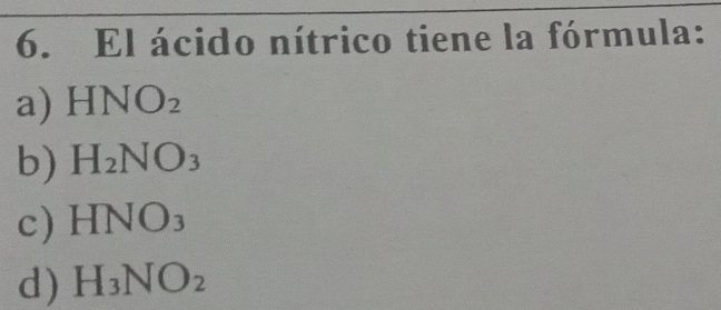 Resuelto:El ácido nítrico tiene la fórmula: a) HNO_2 b) H_2NO_3 c) HNO ...