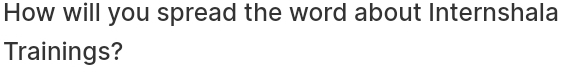 Solved: How will you spread the word about Internshala Trainings? [Others]