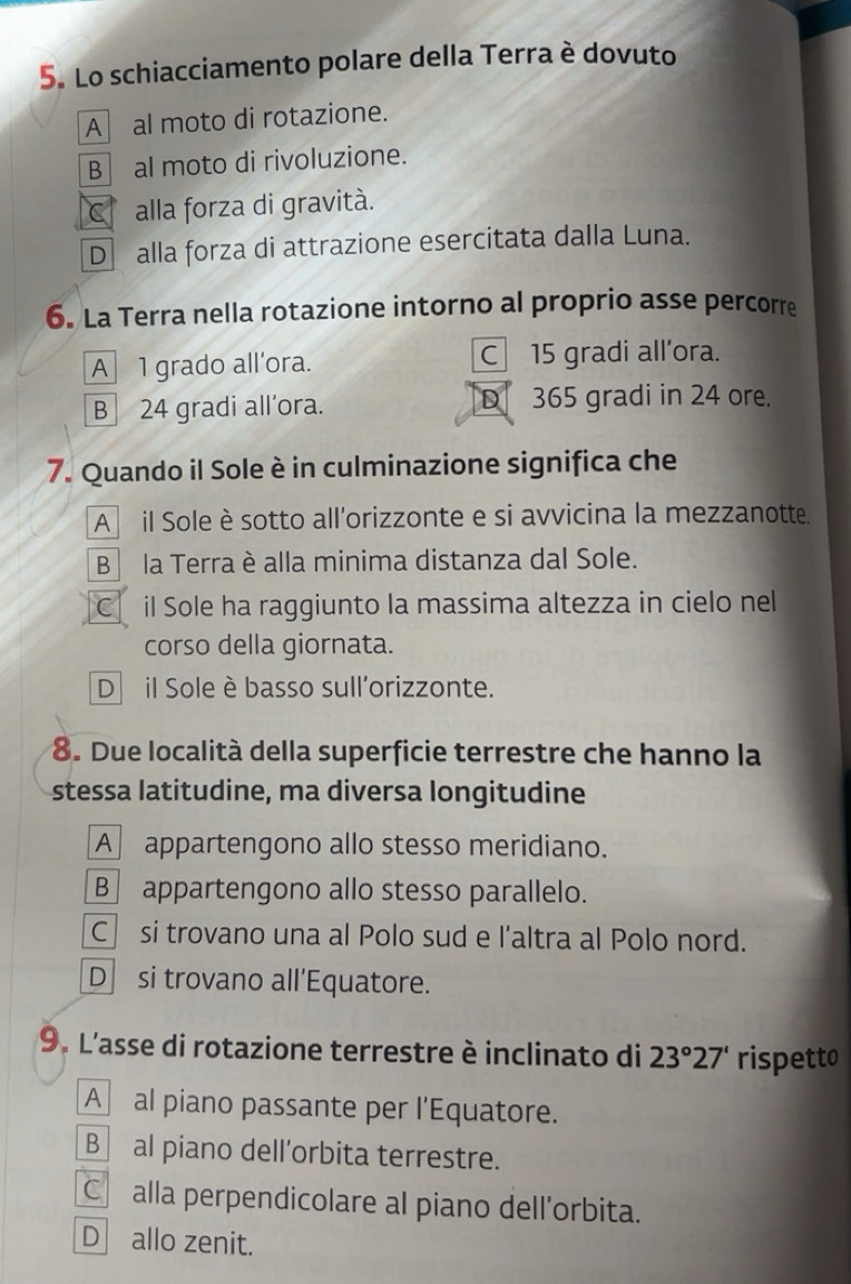 Risolto:Lo schiacciamento polare della Terra è dovuto A al moto di ...