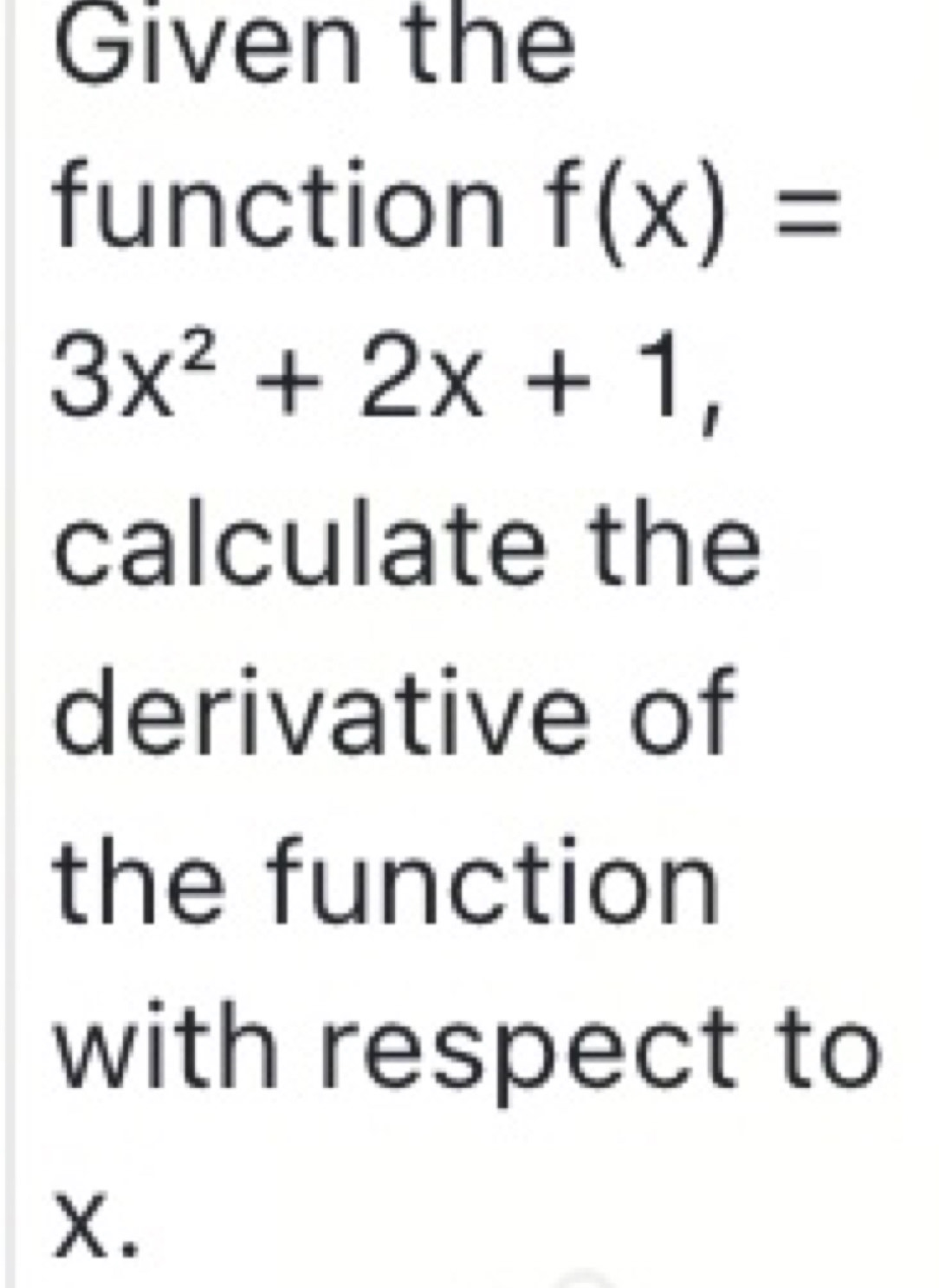 Solved: Given the function f(x)= 3x^2+2x+1, calculate the derivative of the function with res ...
