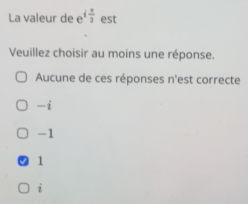 Résolu :La valeur de e^(ifrac π)2 est Veuillez choisir au moins une ...