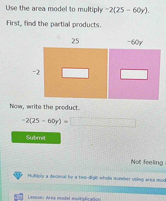 Solved: Use the area model to multiply -2(25-60y). First, find the ...