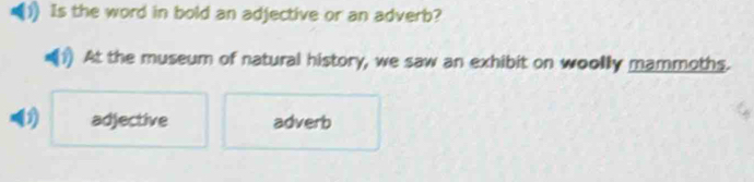 Solved: Is the word in bold an adjective or an adverb? At the museum of ...