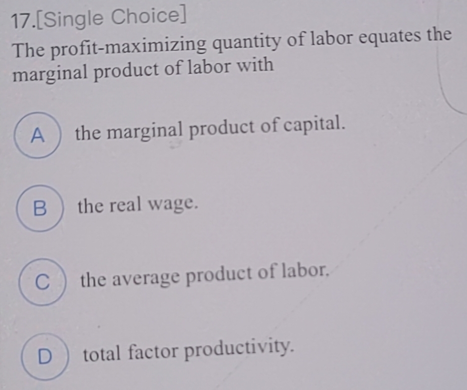 Gelöst:17.[Single Choice] The profit-maximizing quantity of labor ...