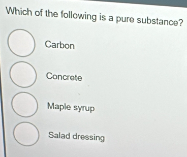 Solved: Which of the following is a pure substance? Carbon Concrete ...