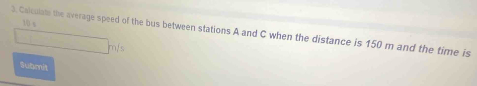Solved: 10 s 3. Calculate the average speed of the bus between stations ...