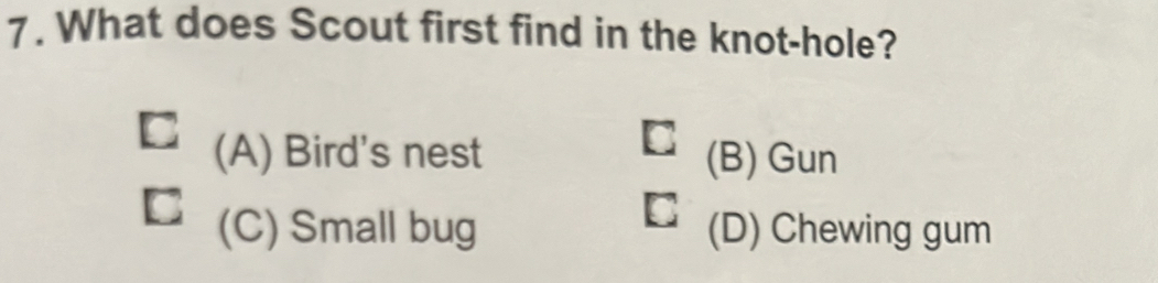 Solved: What does Scout first find in the knot-hole? C (A) Bird's nest ...