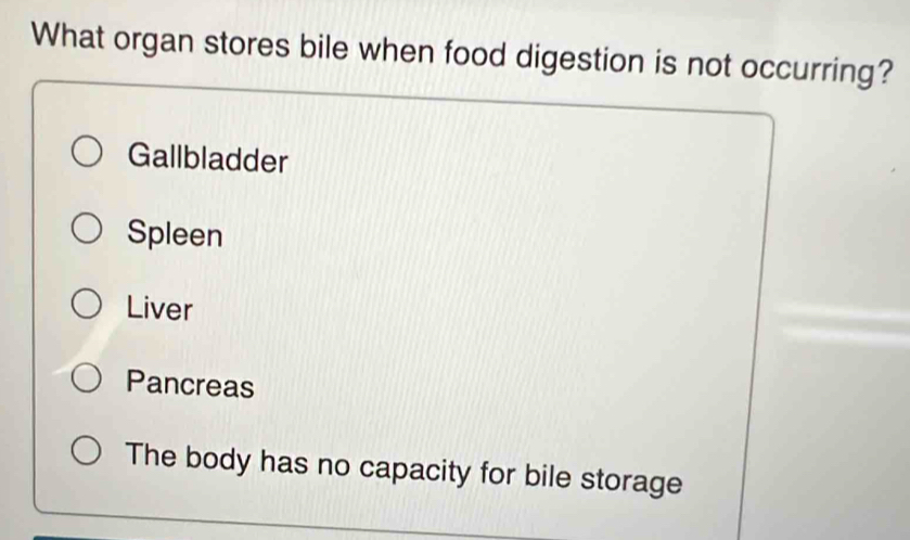 Solved: What organ stores bile when food digestion is not occurring ...