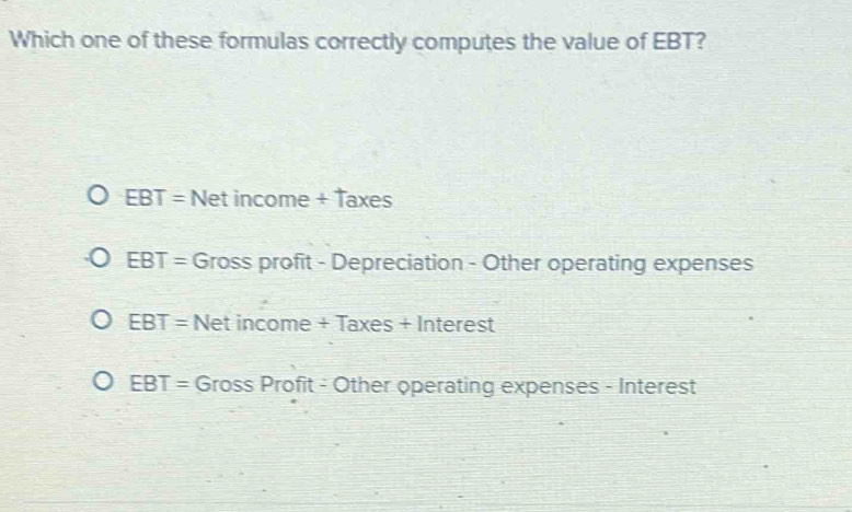 Solved: Which one of these formulas correctly computes the value of EBT ...