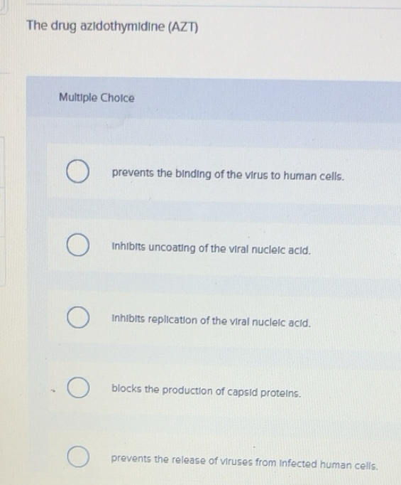 Solved: The drug azidothymidine (AZT) Multiple Choice prevents the ...