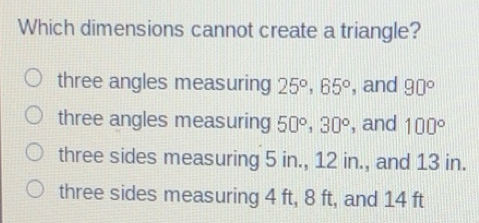 Solved: Which dimensions cannot create a triangle? three angles ...