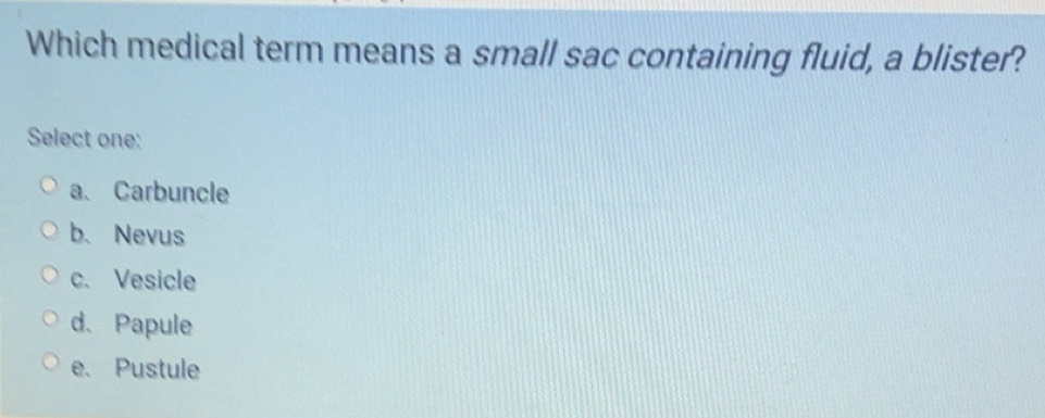 Solved: Which medical term means a small sac containing fluid, a ...