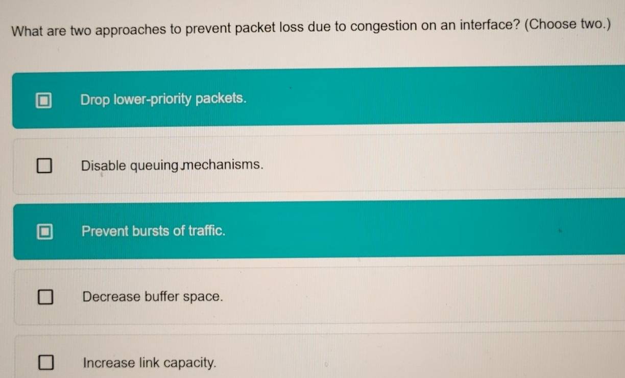 Solved: What are two approaches to prevent packet loss due to ...