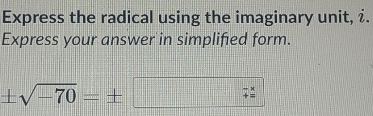 Solved: Express the radical using the imaginary unit, i. Express your ...
