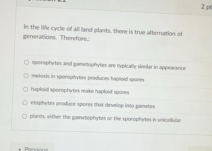 Solved: In the life cycle of all land plants, there is true alternation ...