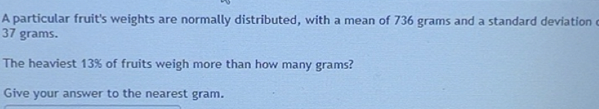 Solved: A particular fruit's weights are normally distributed, with a ...