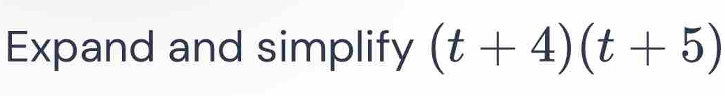 Expand and simplify (t+4)(t+5) [Math]