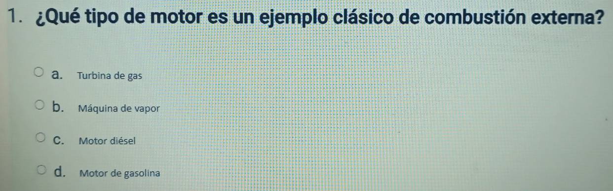 Resuelto:¿Qué tipo de motor es un ejemplo clásico de combustión externa ...