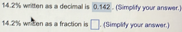 Solved: 14. 2% written as a decimal is 0.142. (Simplify your answer ...