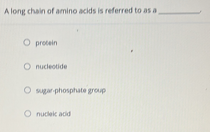 Solved: A long chain of amino acids is referred to as a_ , protein ...
