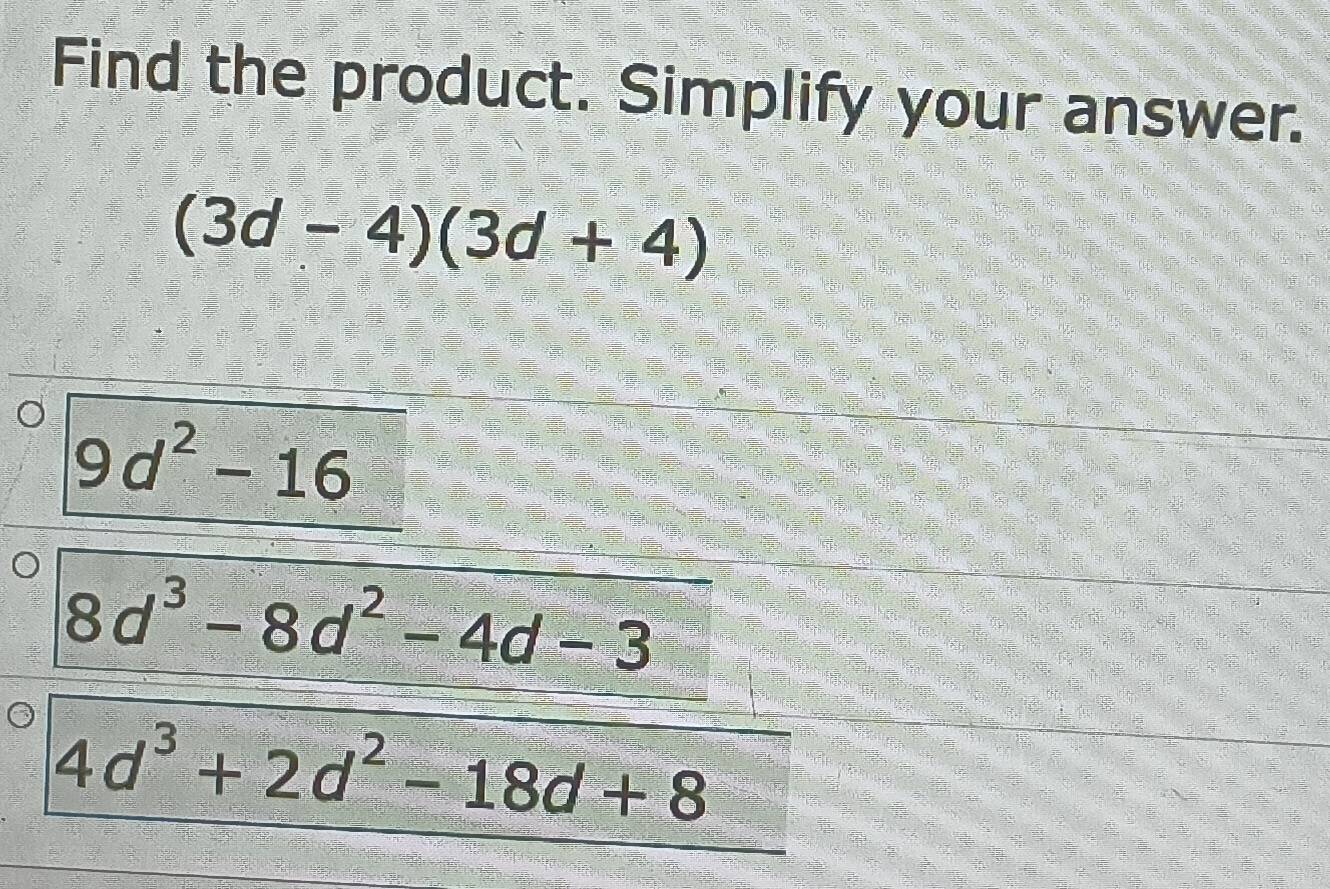 Solved: Find the product. Simplify your answer. (3d-4)(3d+4) 9d^2-16 8d ...