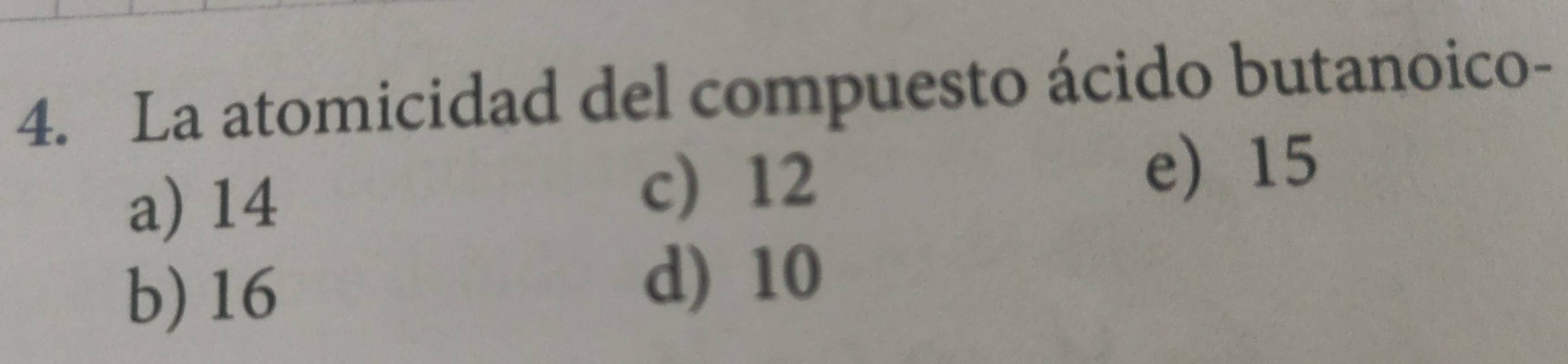 Resuelto:La atomicidad del compuesto ácido butanoico- a) 14 c) 12 e 15 ...