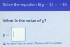 Solved: Solve the equation 6(y-4)=-18. What is the value of y? y= An ...