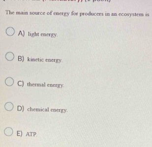 Solved: The main source of energy for producers in an ecosystem is A ...