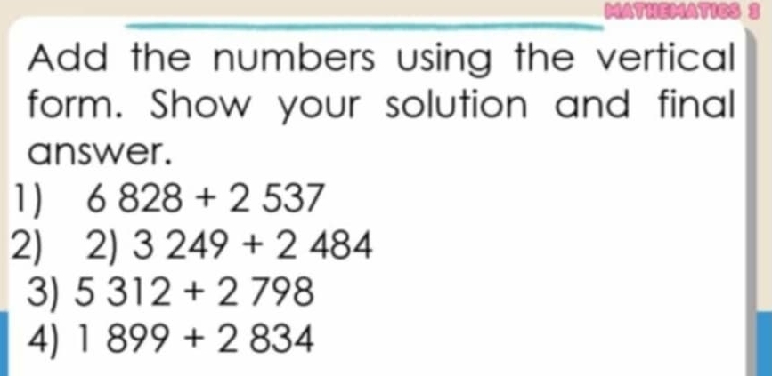 Solved: MATHEMATICS 3 Add the numbers using the vertical form. Show ...