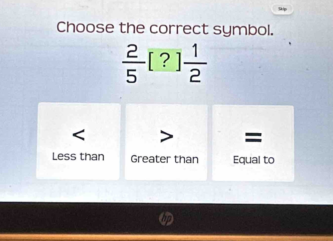 Solved: Skip Choose the correct symbol. 2/5 [?] 1/2 = Less than Greater ...