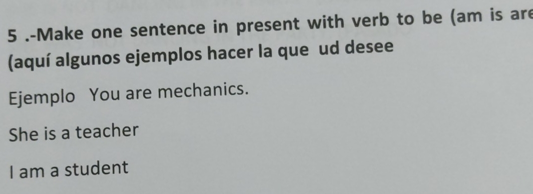 Resuelto:5 .-Make one sentence in present with verb to be (am is are ...
