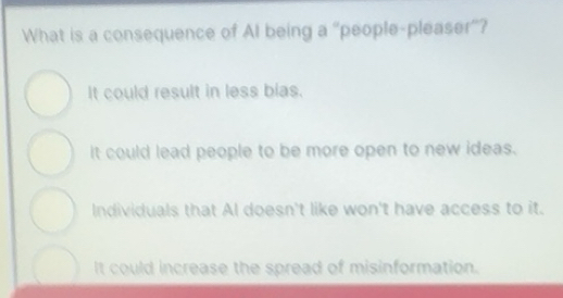 Solved: What is a consequence of AI being a “people-pleaser”? It could ...