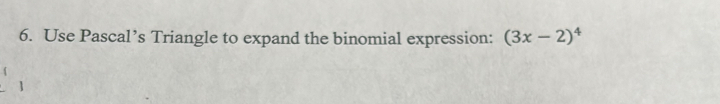 Solved: Use Pascal’s Triangle to expand the binomial expression: (3x-2 ...