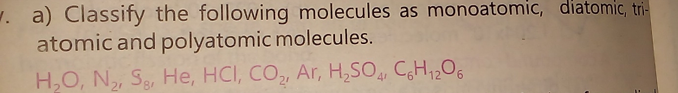 Solved: Classify the following molecules as monoatomic, diatomic, tri ...