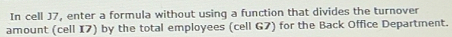 Solved: In cell J7, enter a formula without using a function that ...
