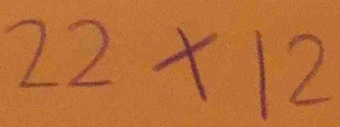 Solved: 22* 12 [Math]