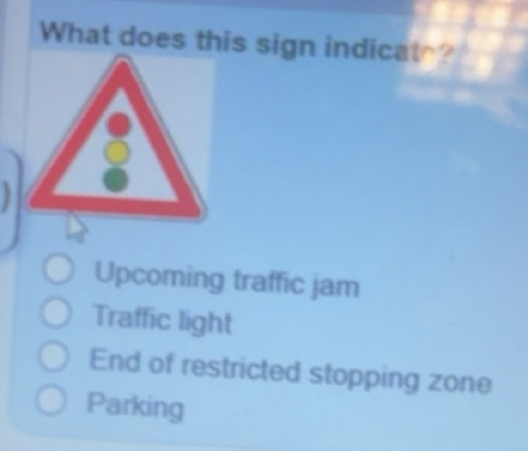 Gelöst:What does this sign indicate? Upcoming traffic jam Traffic light ...