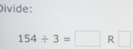 Solved: Divide: 154/ 3= R [Math]